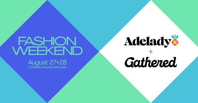 Adelady + Gathered Fashion Weekend | Torrens Parade Ground | 18 & 19 ...